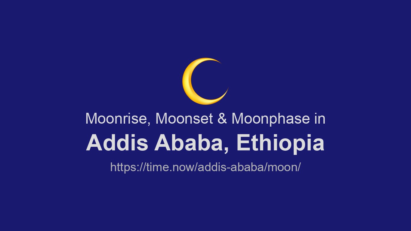Moonrise, Moonset & Moon Phases in Addis Ababa | Time.so
