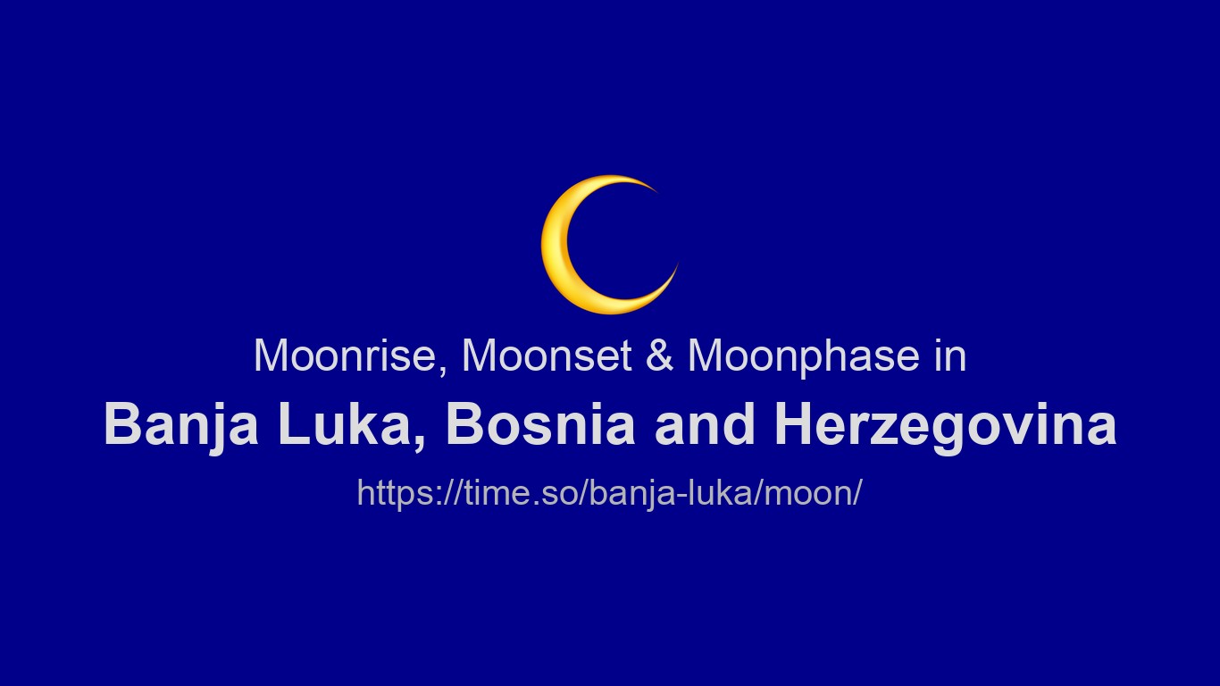 Moonrise, Moonset & Moon Phases in Banja Luka | Time.so