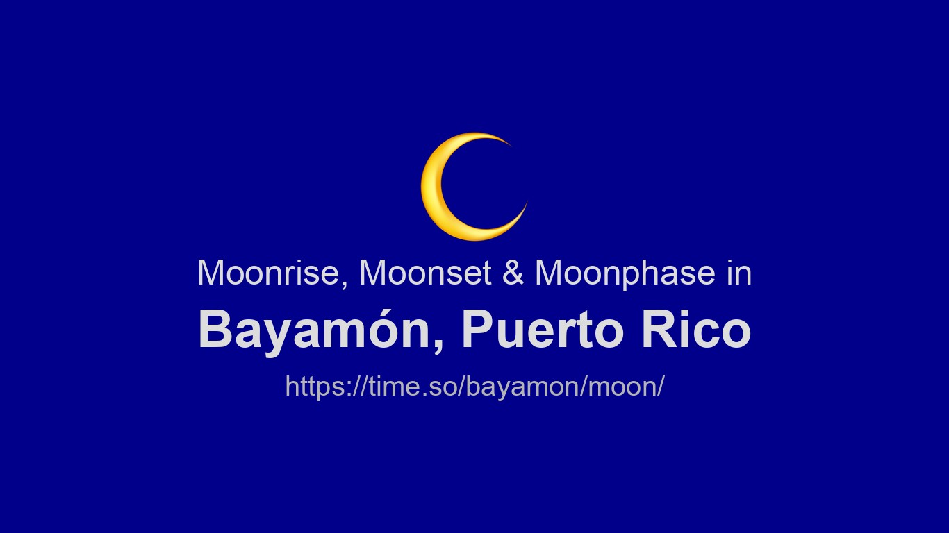Moonrise, Moonset & Moon Phases in Bayamón | Time.so