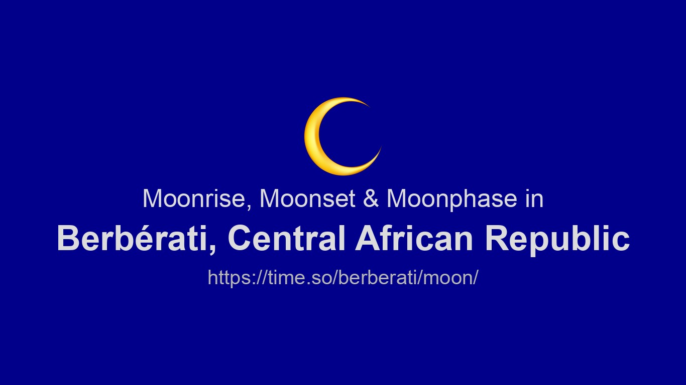 Moonrise, Moonset & Moon Phases in Berbérati | Time.so