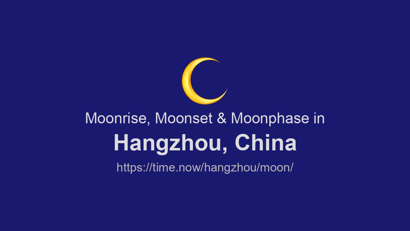 Moonrise, Moonset & Moon Phases in Hangzhou | Time.so