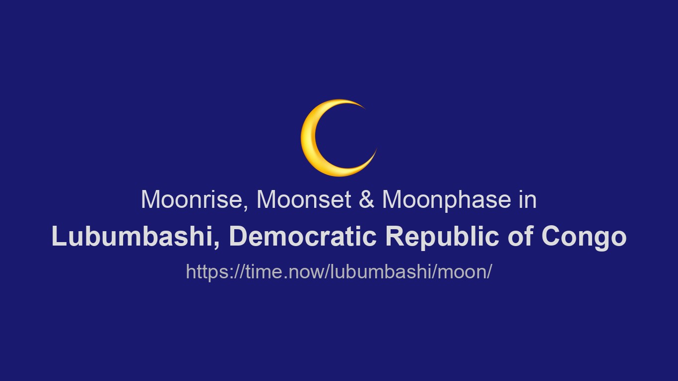 Moonrise, Moonset & Moon Phases in Lubumbashi | Time.so