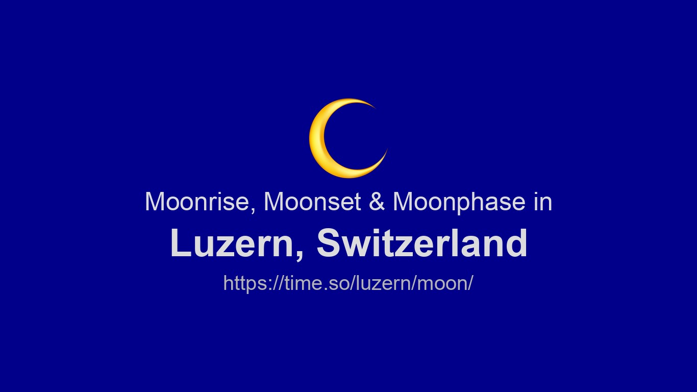 Moonrise, Moonset & Moon Phases in Luzern | Time.so