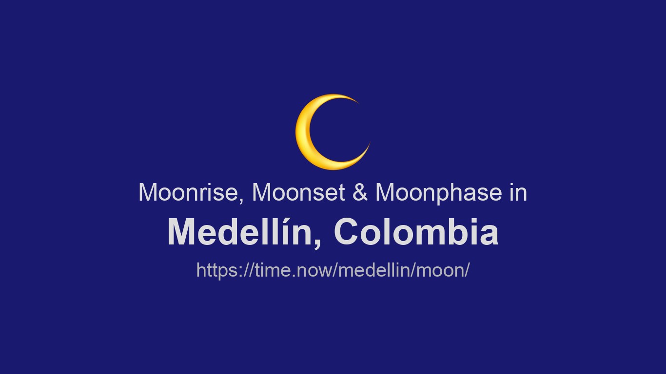 Moonrise, Moonset & Moon Phases in Medellín | Time.so