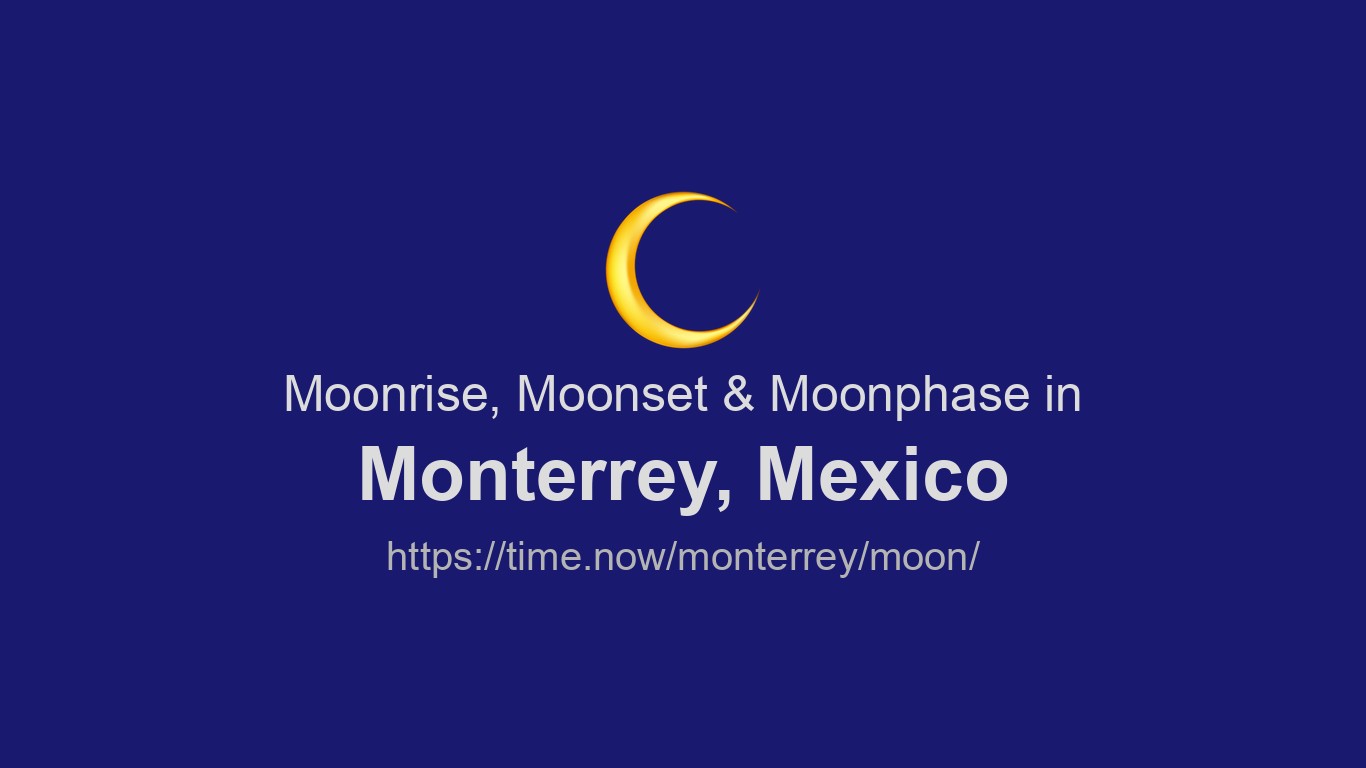 Moonrise, Moonset & Moon Phases in Monterrey | Time.so
