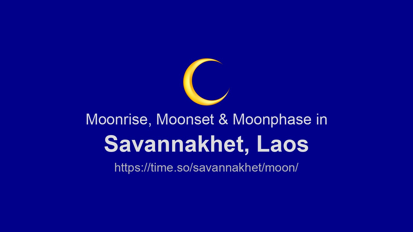 Moonrise, Moonset & Moon Phases in Savannakhet | Time.so