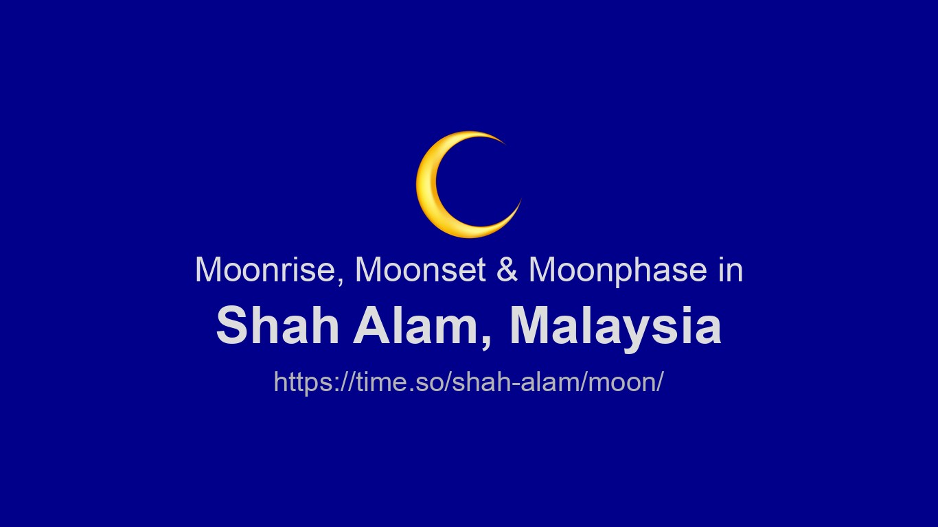 Moonrise, Moonset & Moon Phases in Shah Alam | Time.so