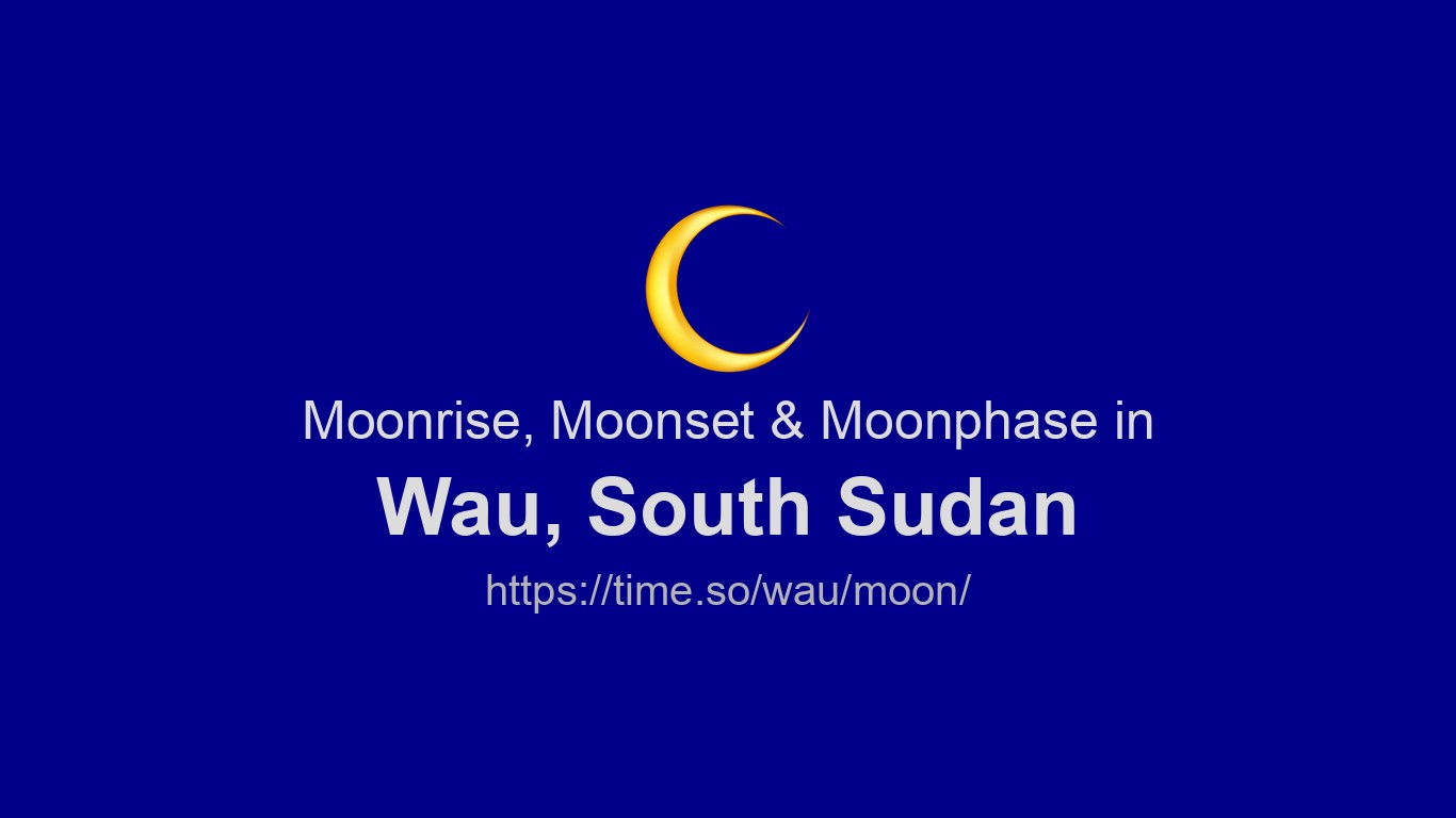 Moonrise, Moonset & Moon Phases in Wau | Time.so
