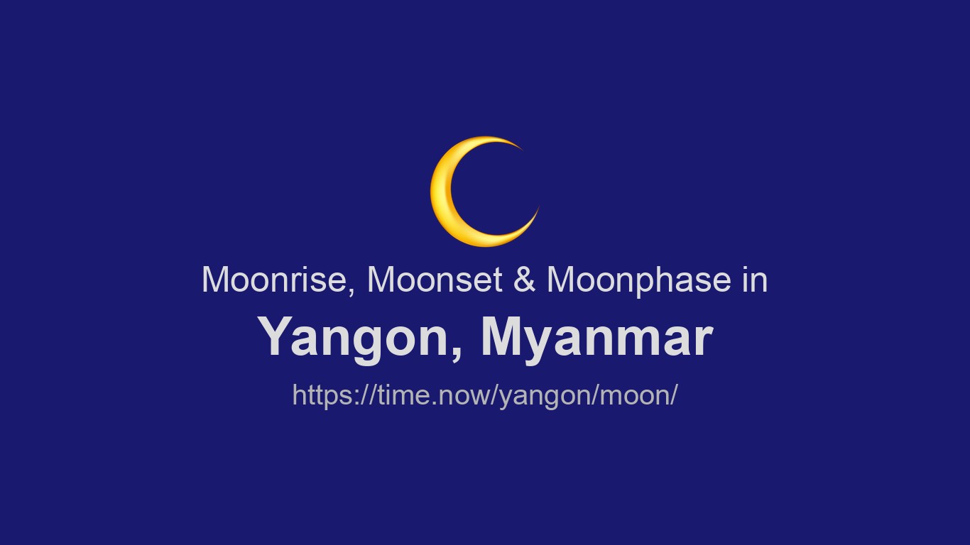 Moonrise, Moonset & Moon Phases in Yangon | Time.so