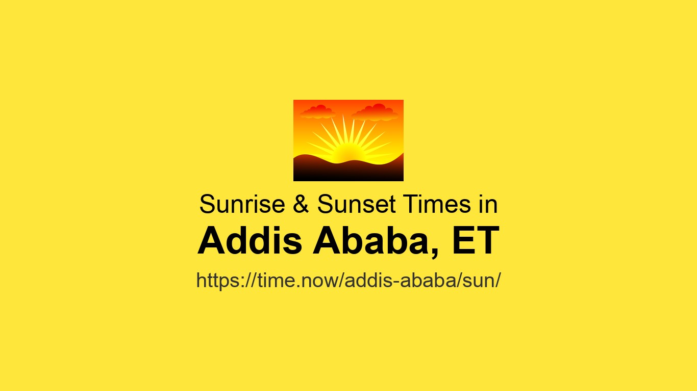 Sunrise & Sunset Times for Addis Ababa, Ethiopia | Time.so