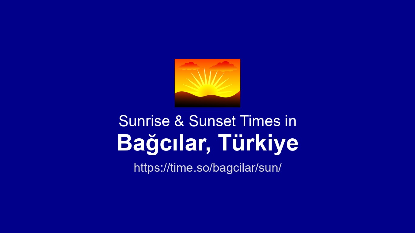 Sunrise & Sunset Times Today in Bağcılar, Türkiye | Time.so