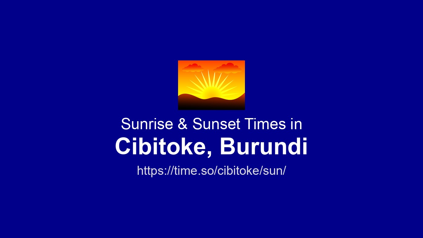 Sunrise & Sunset Times for Cibitoke, Burundi | Time.so