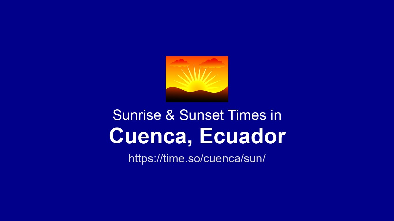 Sunrise & Sunset Times Today in Cuenca, Ecuador | Time.so