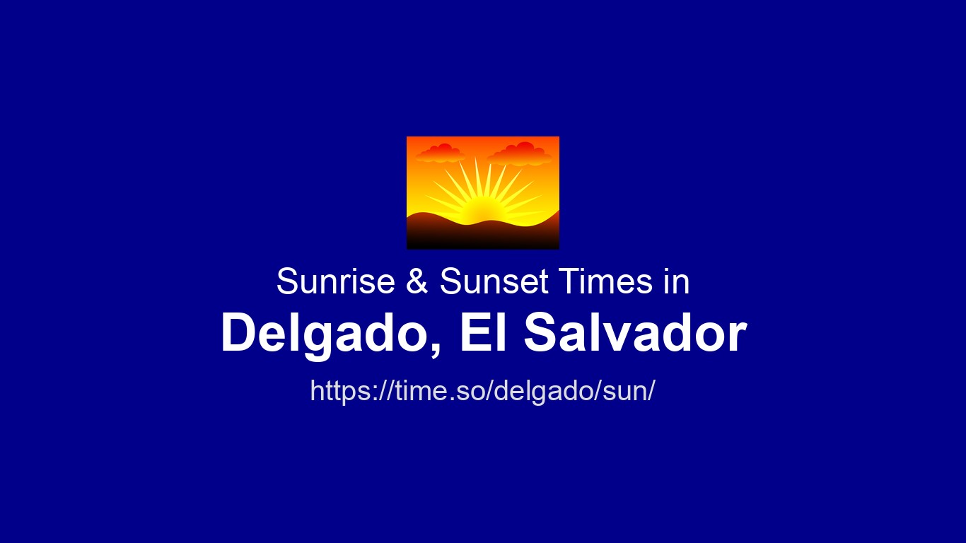 Sunrise & Sunset Times Today in Delgado, El Salvador | Time.so