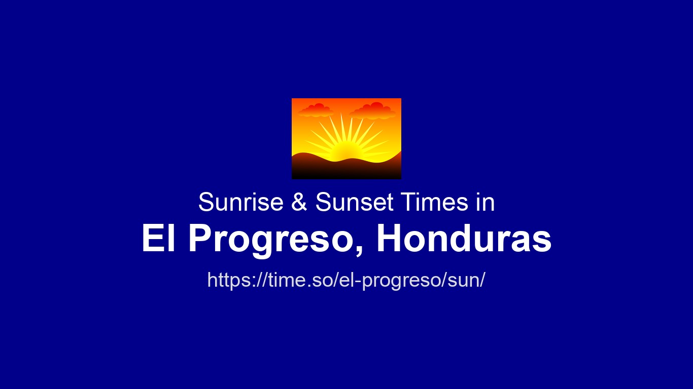Sunrise & Sunset Times for El Progreso, Honduras | Time.so