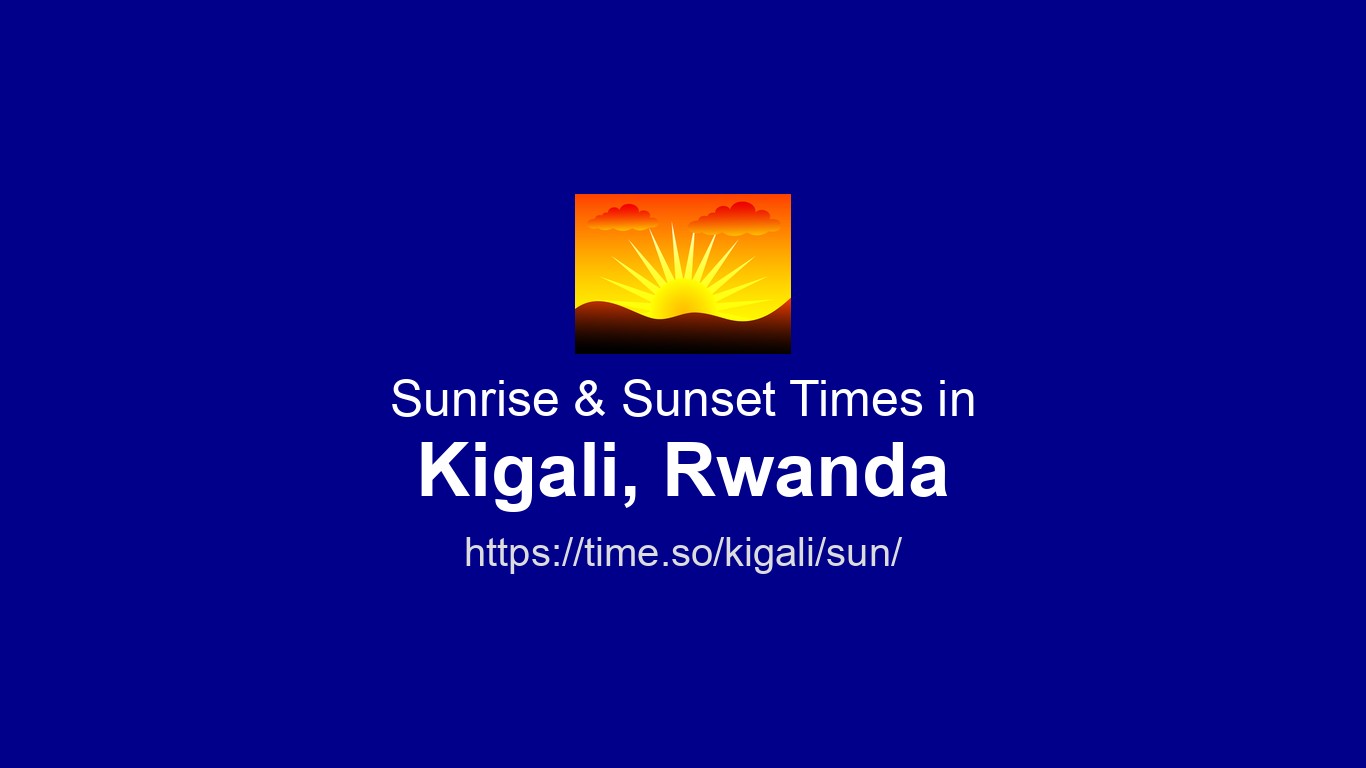 Sunrise & Sunset Times Today in Kigali, Rwanda | Time.so