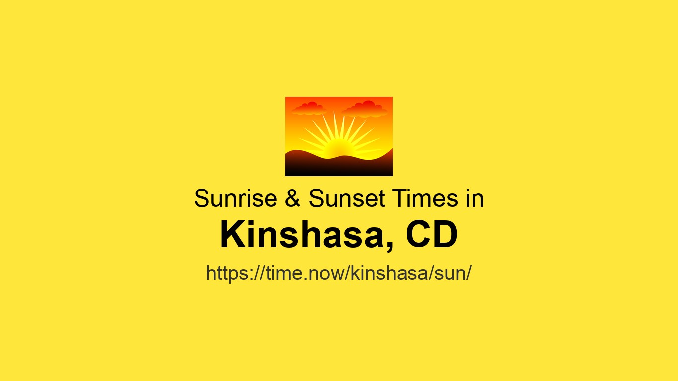 Sunrise & Sunset Times for Kinshasa, Democratic Republic of Congo | Time.so