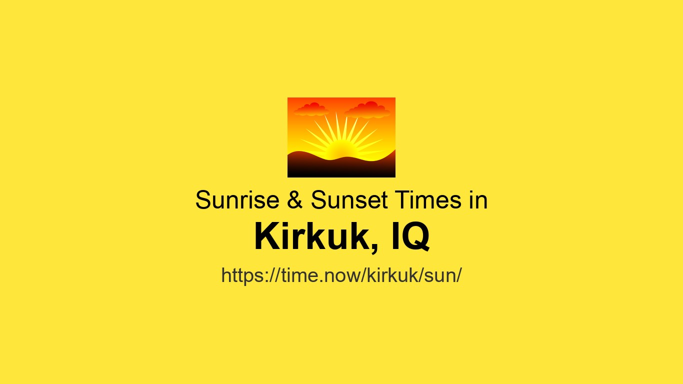 Sunrise & Sunset Times Today in Kirkuk, Iraq | Time.so