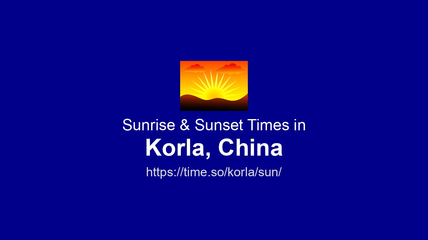 Sunrise & Sunset Times for Korla, China | Time.so