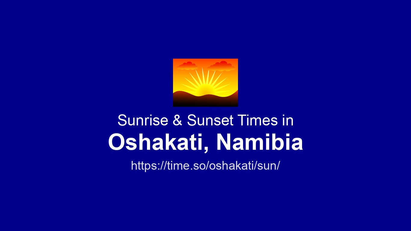 Sunrise & Sunset Times Today in Oshakati, Namibia | Time.so
