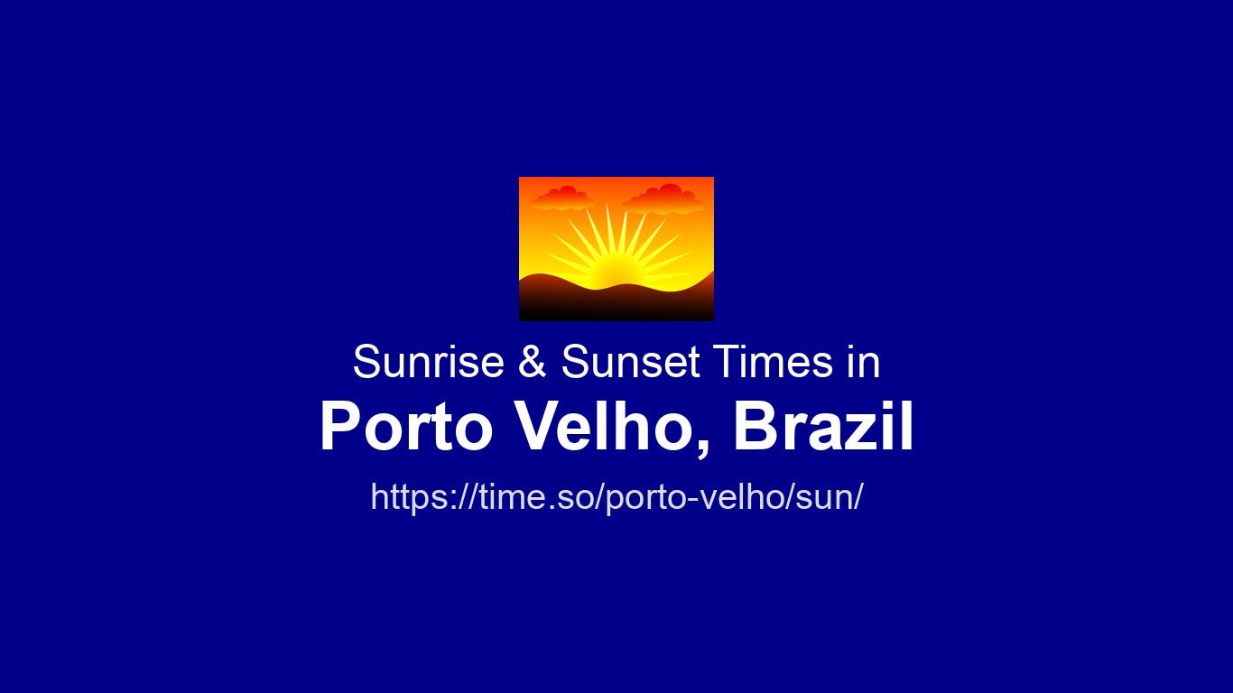 Sunrise & Sunset Times for Porto Velho, Brazil | Time.so