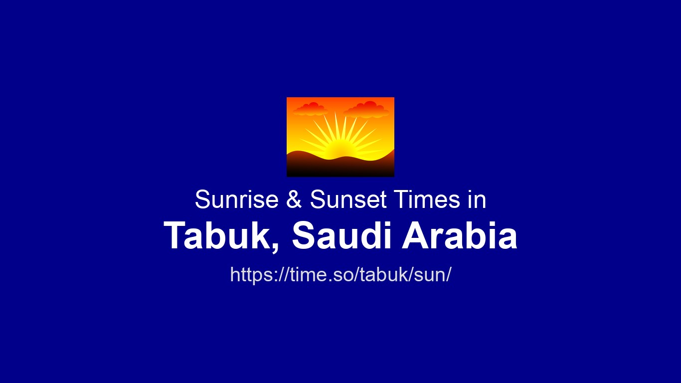 Sunrise & Sunset Times for Tabuk, Saudi Arabia | Time.so