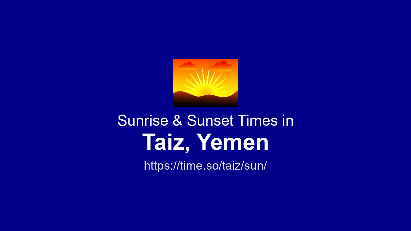 Sunrise & Sunset Times for Taiz, Yemen | Time.so
