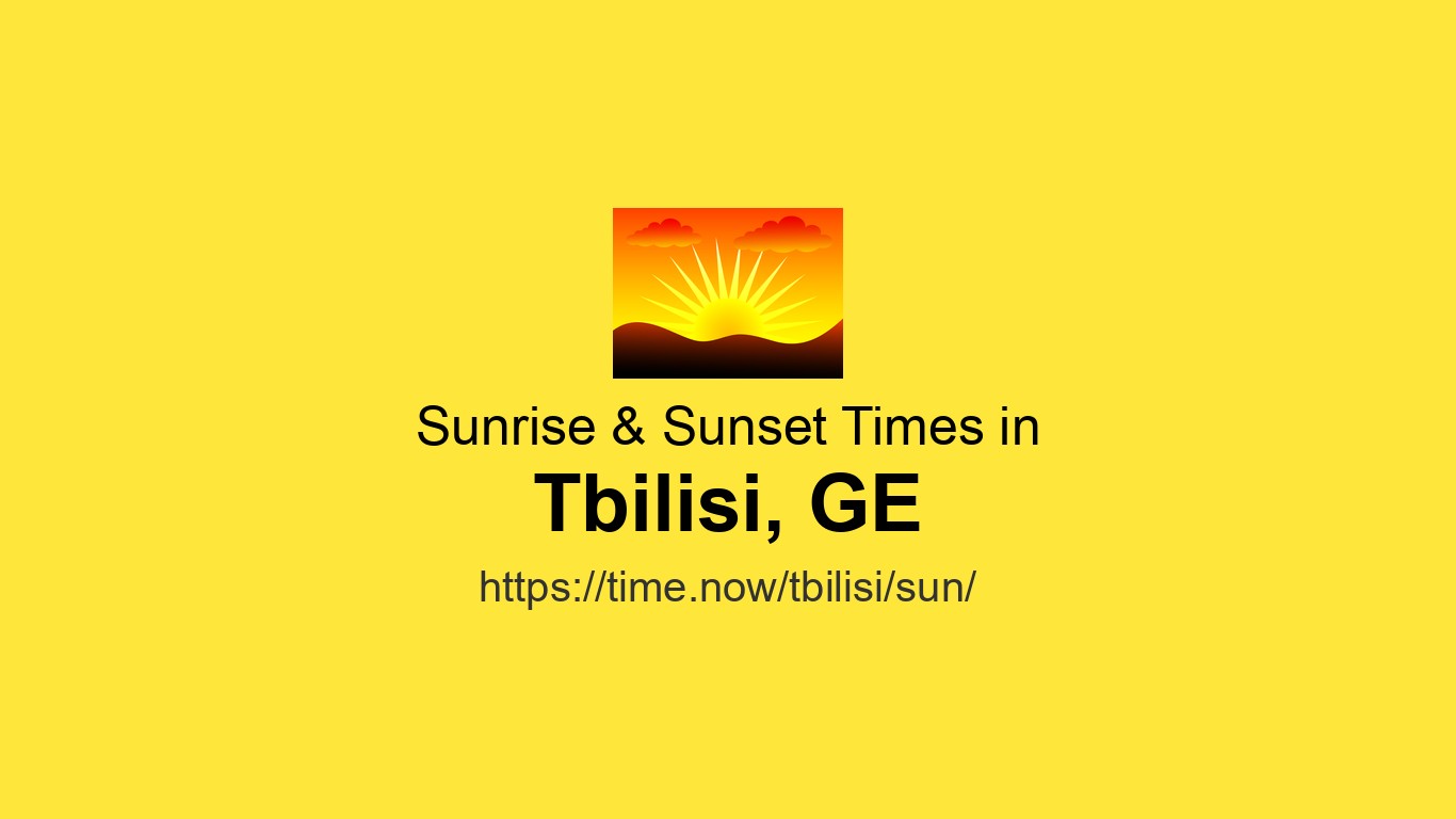 Sunrise & Sunset Times Today in Tbilisi, Georgia | Time.so