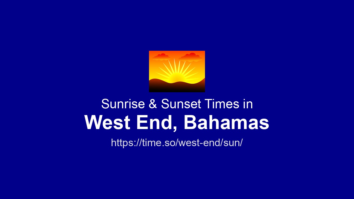 Sunrise & Sunset Times for West End, Bahamas | Time.so