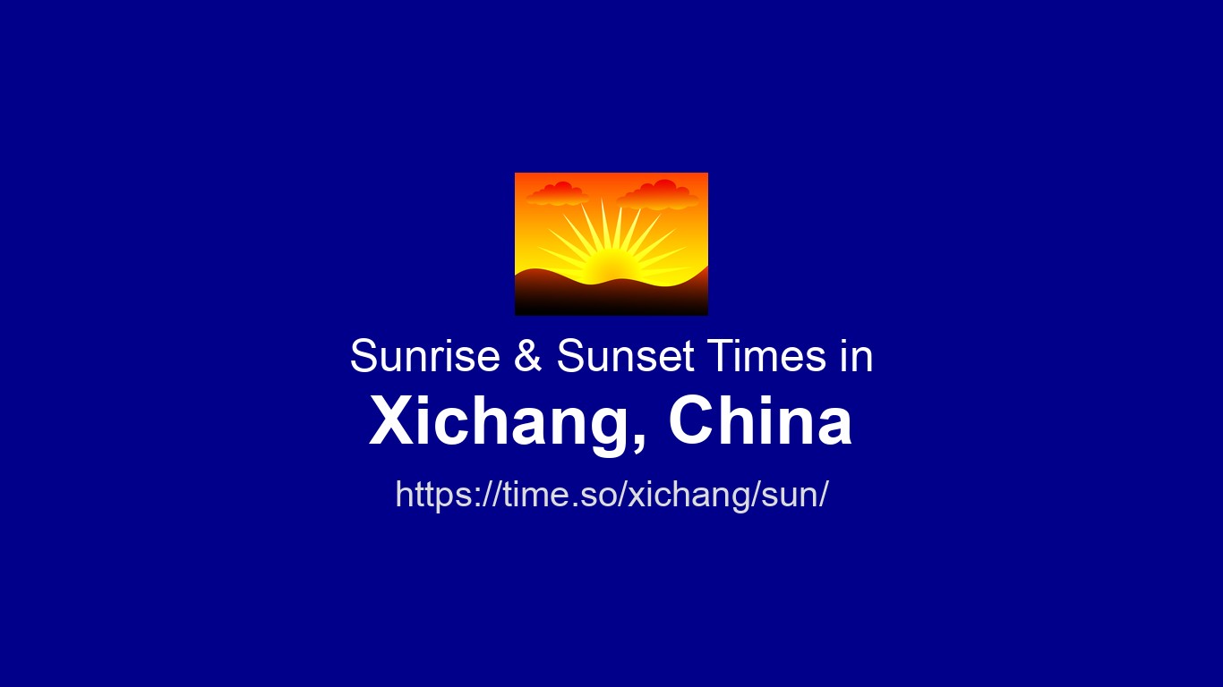 Sunrise & Sunset Times for Xichang, China | Time.so