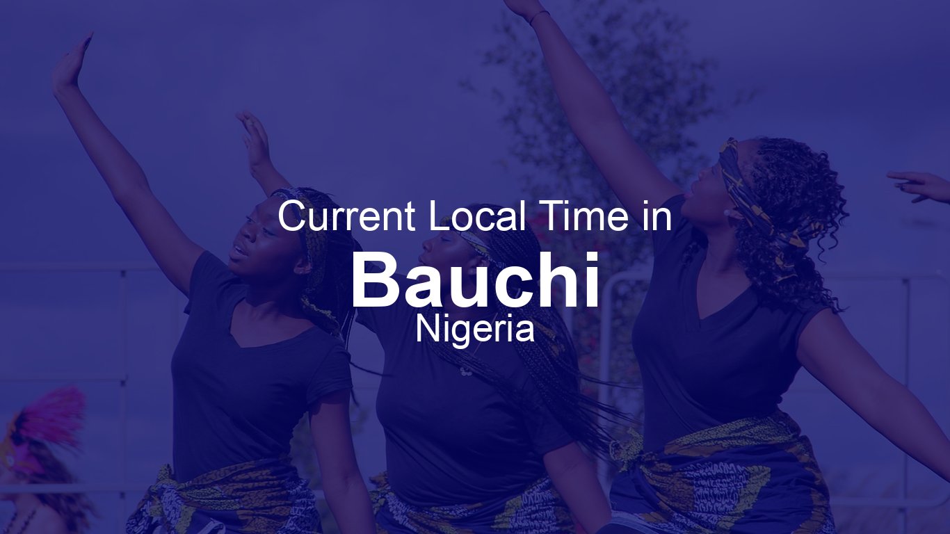Time in Bauchi, Nigeria | Time.so