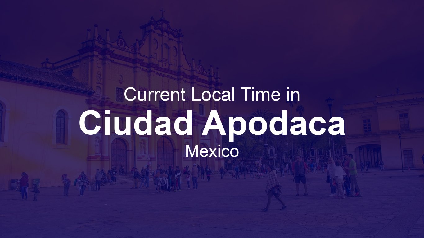 Time in Ciudad Apodaca, Mexico | Time.so
