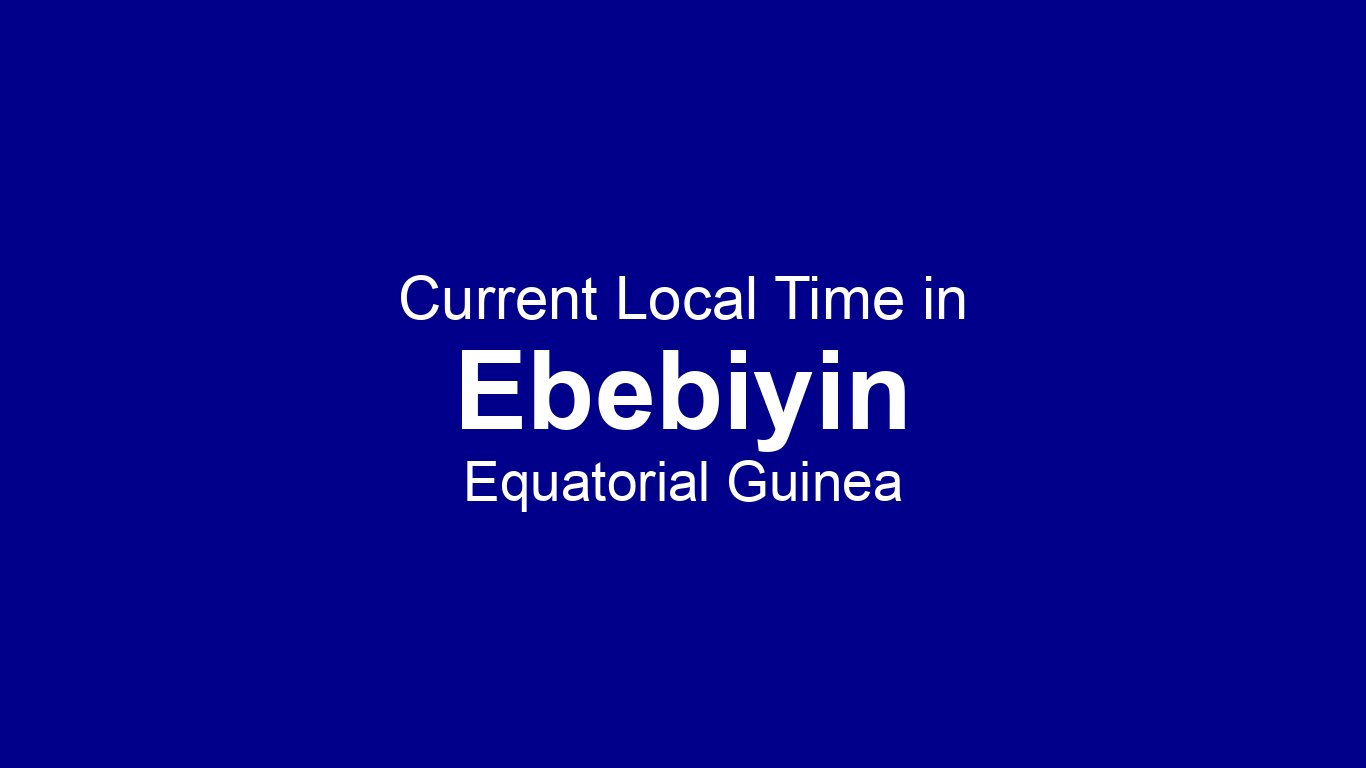 Time in Ebebiyin, Equatorial Guinea | Time.so