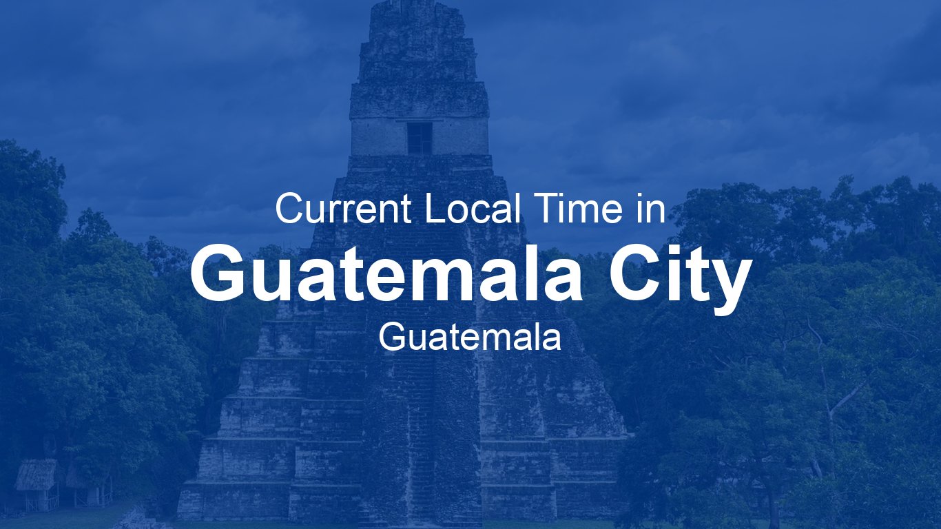 Time In Guatemala City Guatemala Time so time-in-guatemala-city-guatemala-time-so