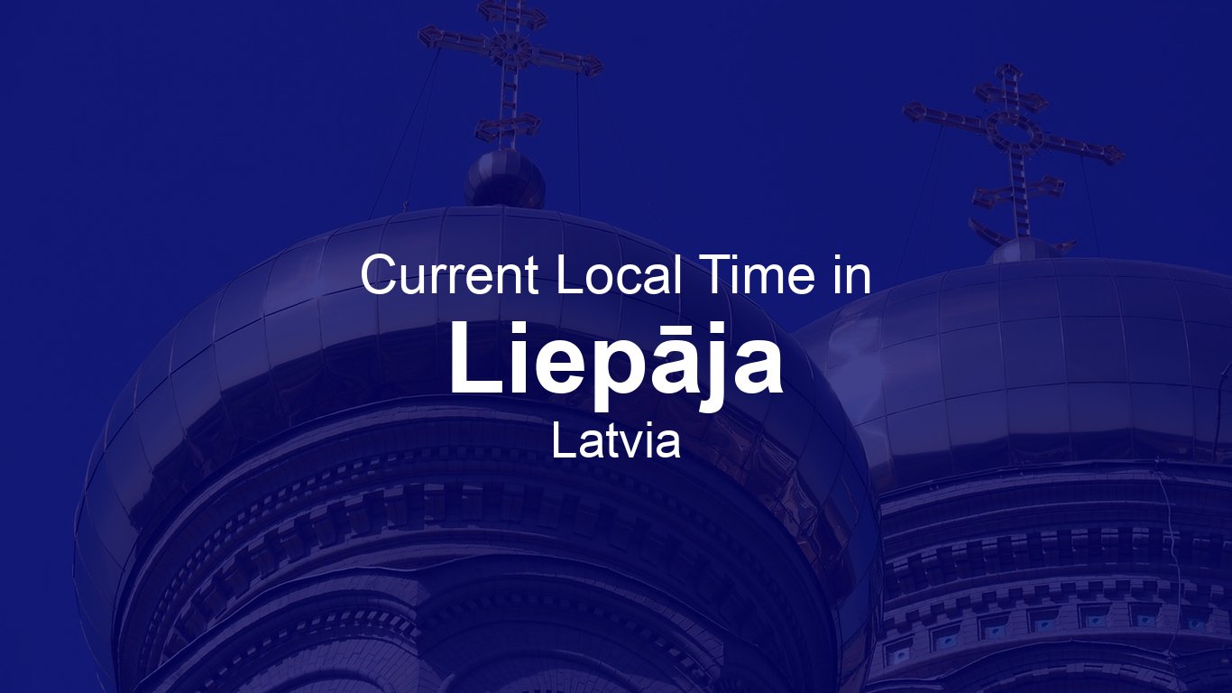 Time in Liepāja, Latvia | Time.so