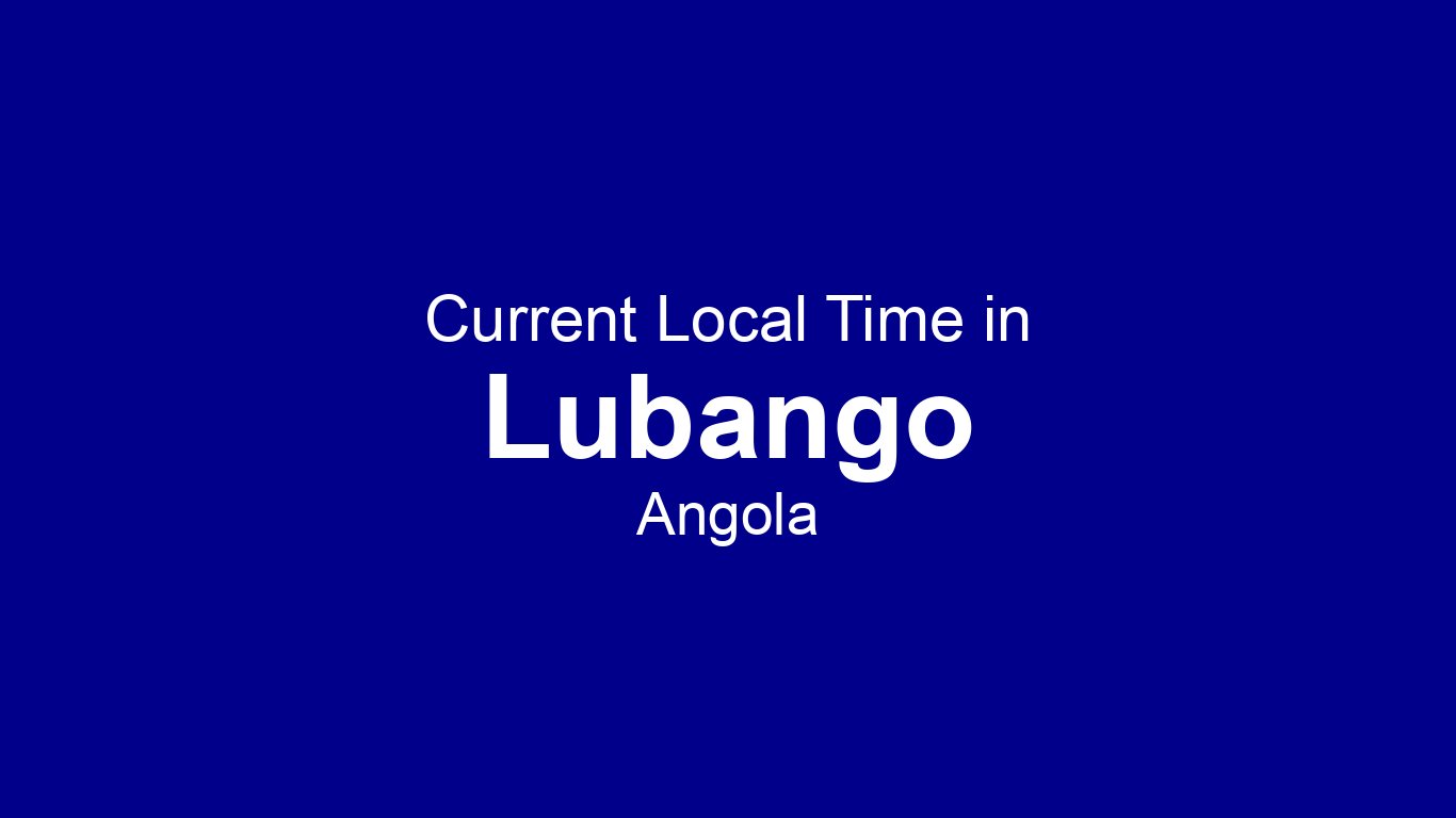 Time in Lubango, Angola | Time.so