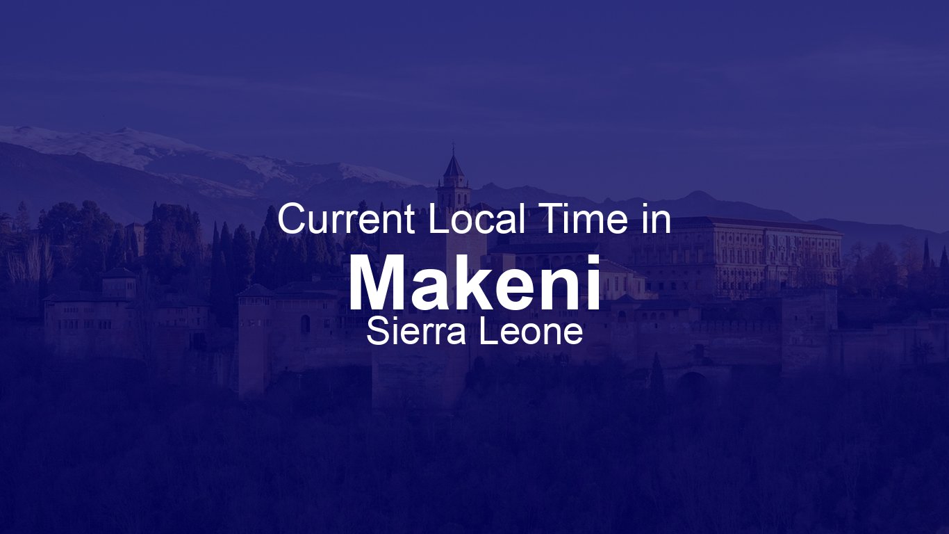 Time in Makeni, Sierra Leone | Time.so