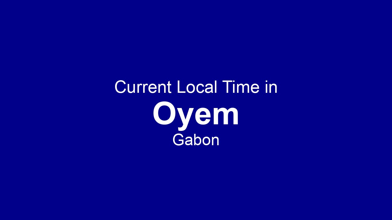Time in Oyem, Gabon | Time.so