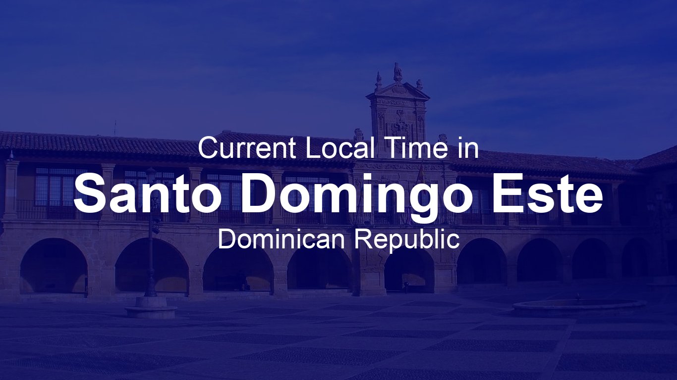 Time in Santo Domingo Este, Dominican Republic | Time.so