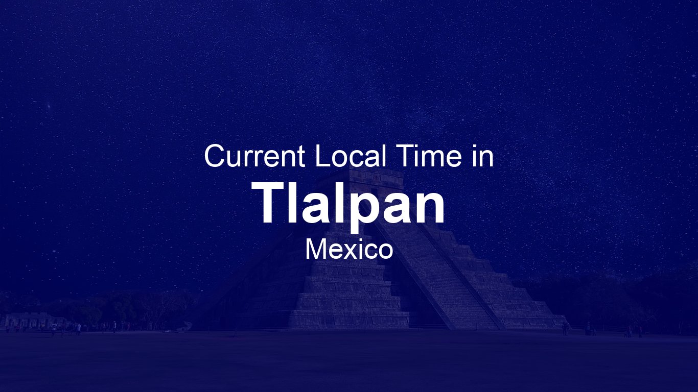 Time in Tlalpan, Mexico | Time.so