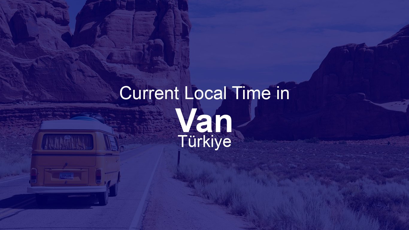 Time in Van, Türkiye | Time.so