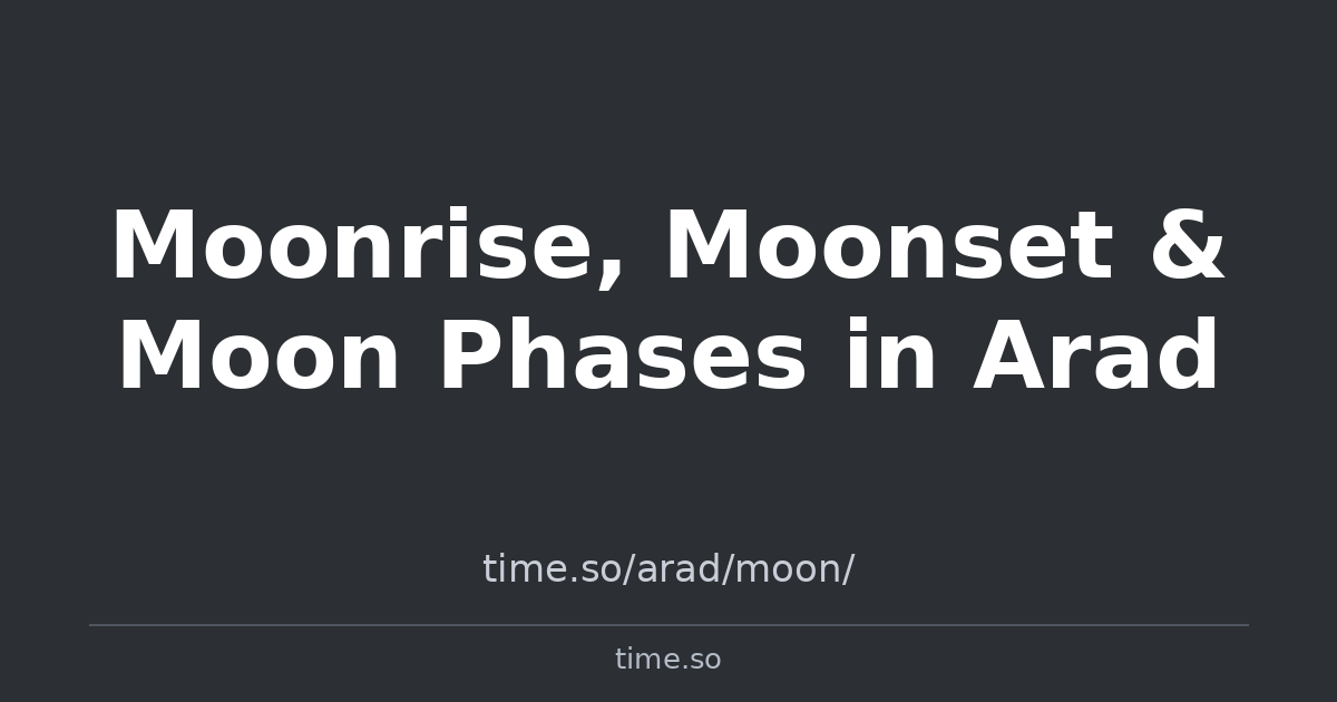Moonrise, Moonset & Moon Phases in Arad | Time.so