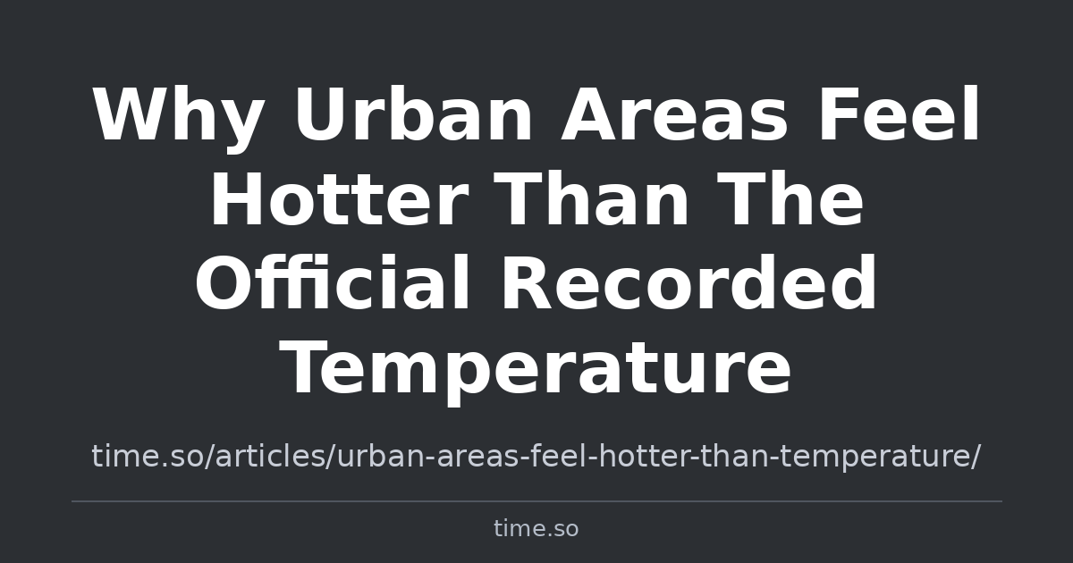 Why Urban Areas Feel Hotter Than The Official Recorded Temperature ...