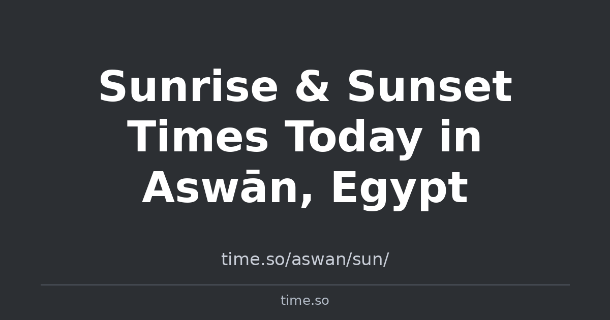 Sunrise & Sunset Times Today in Aswān, Egypt | Time.so