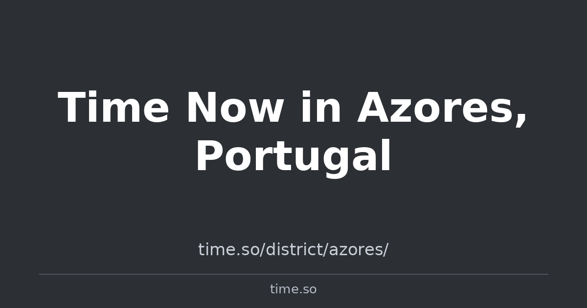 Time Now in Azores, Portugal | Time.so