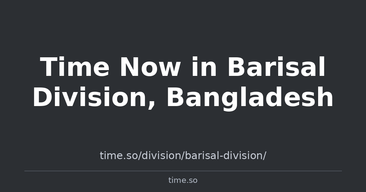 Time Now in Barisal Division, Bangladesh | Time.so