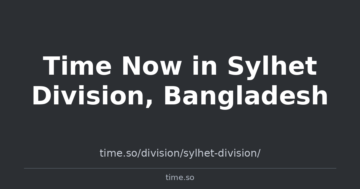 Time Now in Sylhet Division, Bangladesh | Time.so