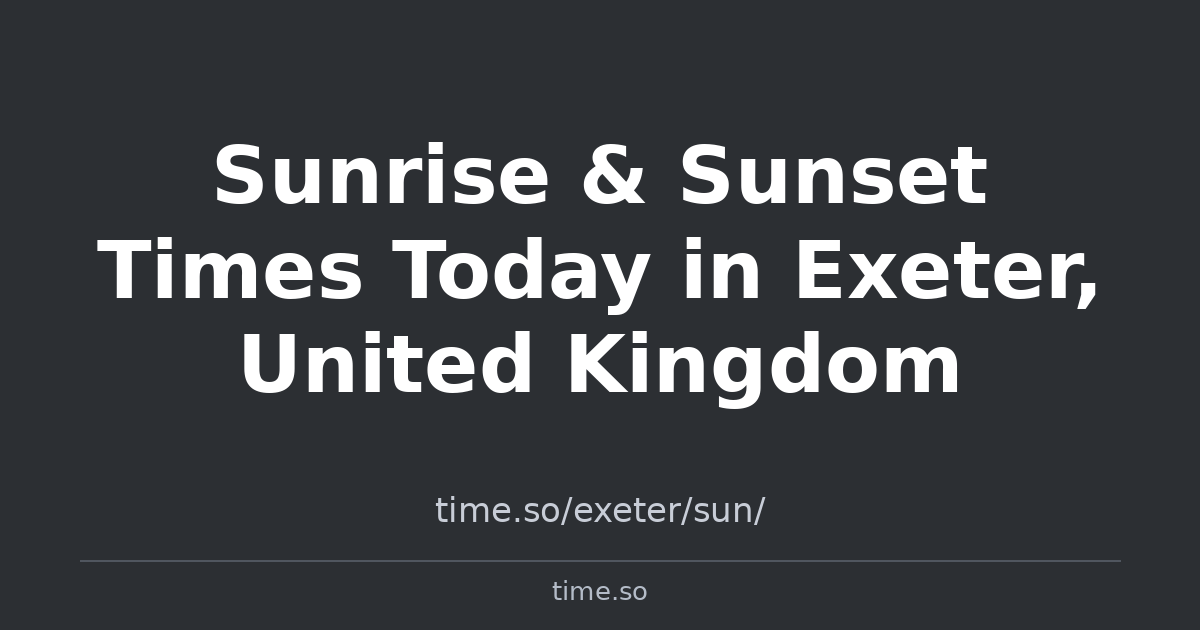 Sunrise & Sunset Times for Exeter, United Kingdom | Time.so