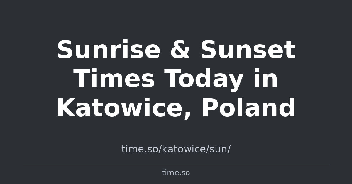 Sunrise & Sunset Times for Katowice, Poland | Time.so