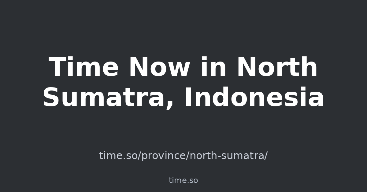 Time Now in North Sumatra, Indonesia | Time.so